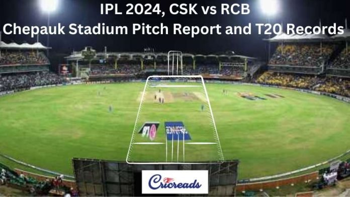 CSK vs RCB, IPL 2024 Match 1: Chepauk Stadium Pitch Report & T20 ...